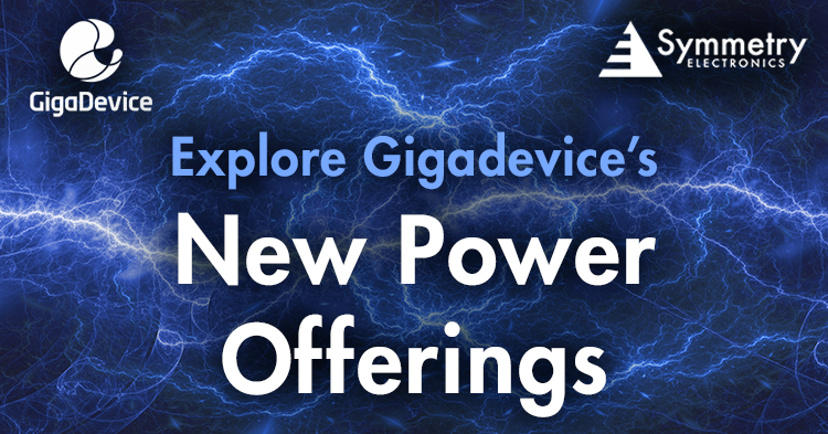 Explore Gigadevice’s New Power Offerings | Symmetry Electronics
