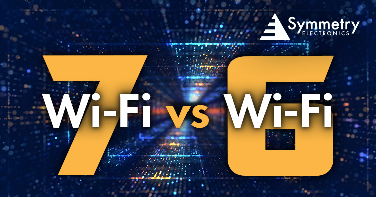 Wi-Fi 7 vs Wi-Fi 6 | Symmetry Electronics Wi-Fi 7 vs Wi-Fi 6 | Symmetry Electronics