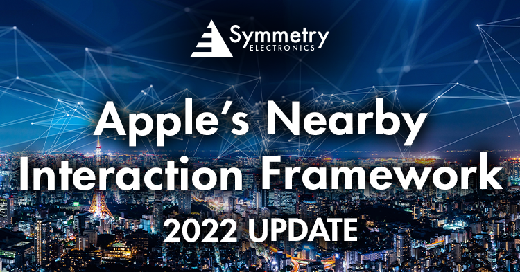 Apple’s Nearby Interaction Framework 2022 Update | Symmetry Electronics